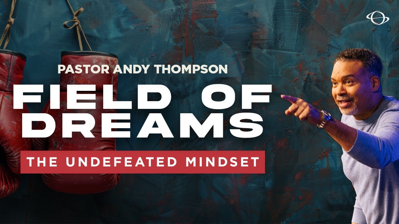 Pastor Andy Thompson | Field of Dreams: The Undefeated Mindset | 12.08. ...