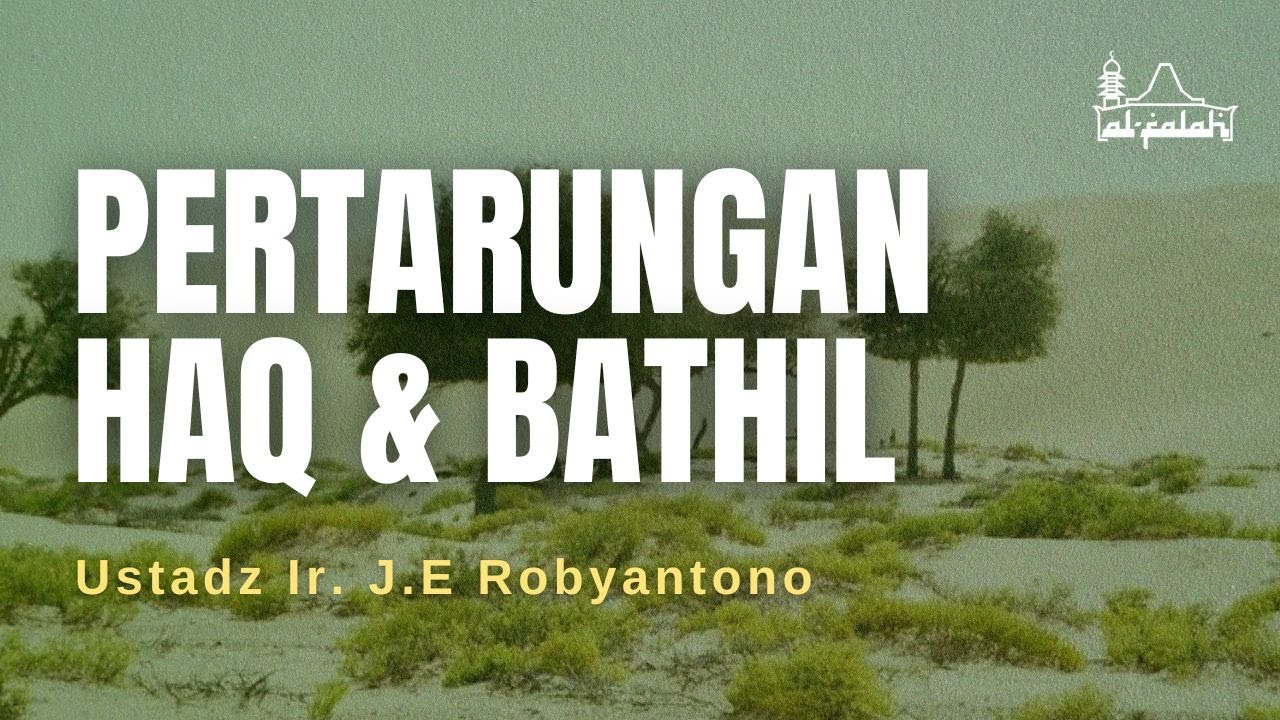 Pertarungan Haq & Bathil - Ustadz Ir. J.E Robyantono - YouTube