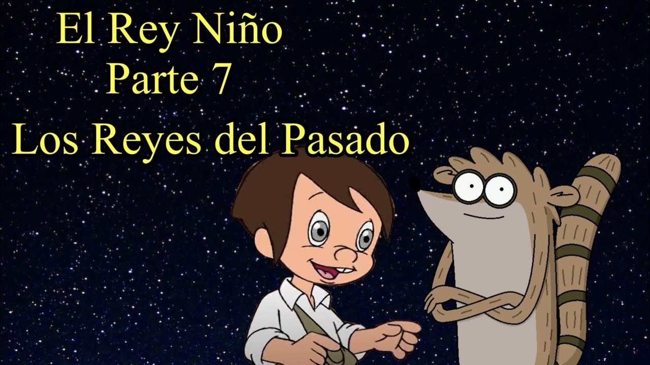 El Rey Niño Parte 7: Los Reyes del Pasado - YouTube
