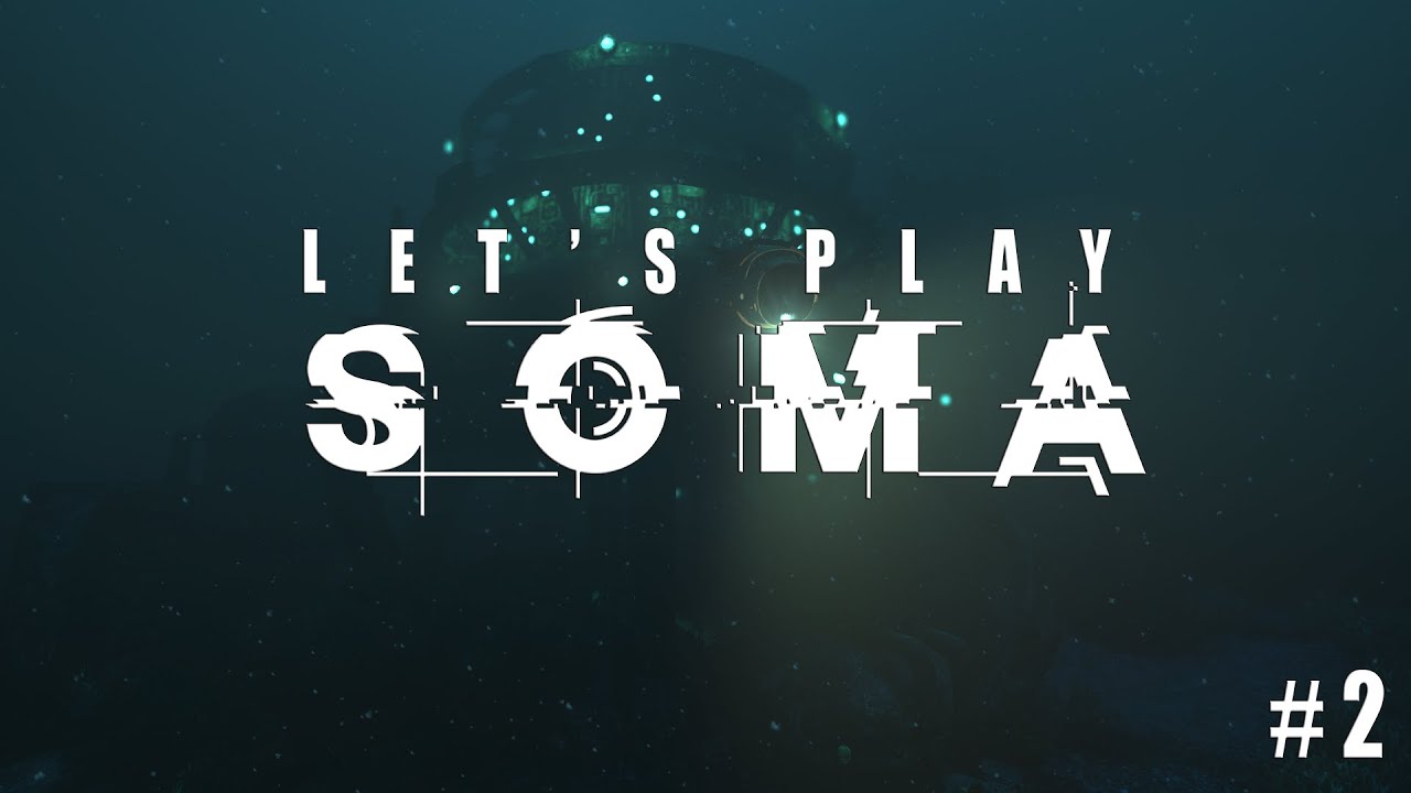 Let's Play SOMA - Part #2 - YouTube