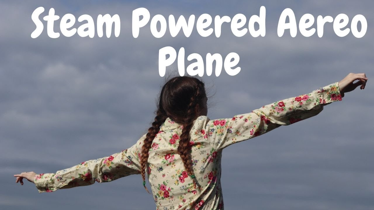 Steam Powered Aereo Plane - Molly Adamson - YouTube