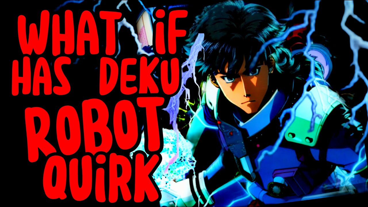 what if deku became a robot quirk || part 1 || - YouTube