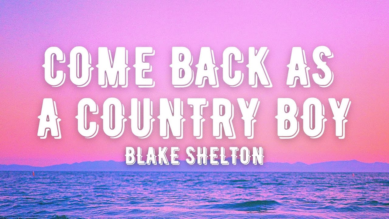 Blake Shelton - Come Back As A Country Boy (Lyrics) - YouTube