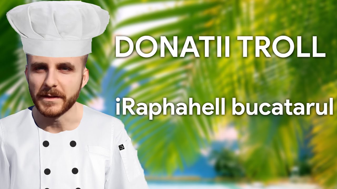 iRaphahell - Donatii Troll (2) - Rafael Bucatarul - YouTube