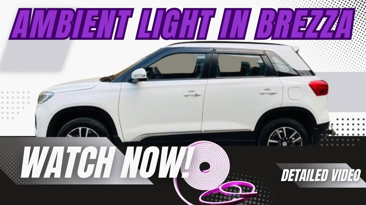 Best And Budget Friendly Ambient Light For Brezza|Full Installation ...
