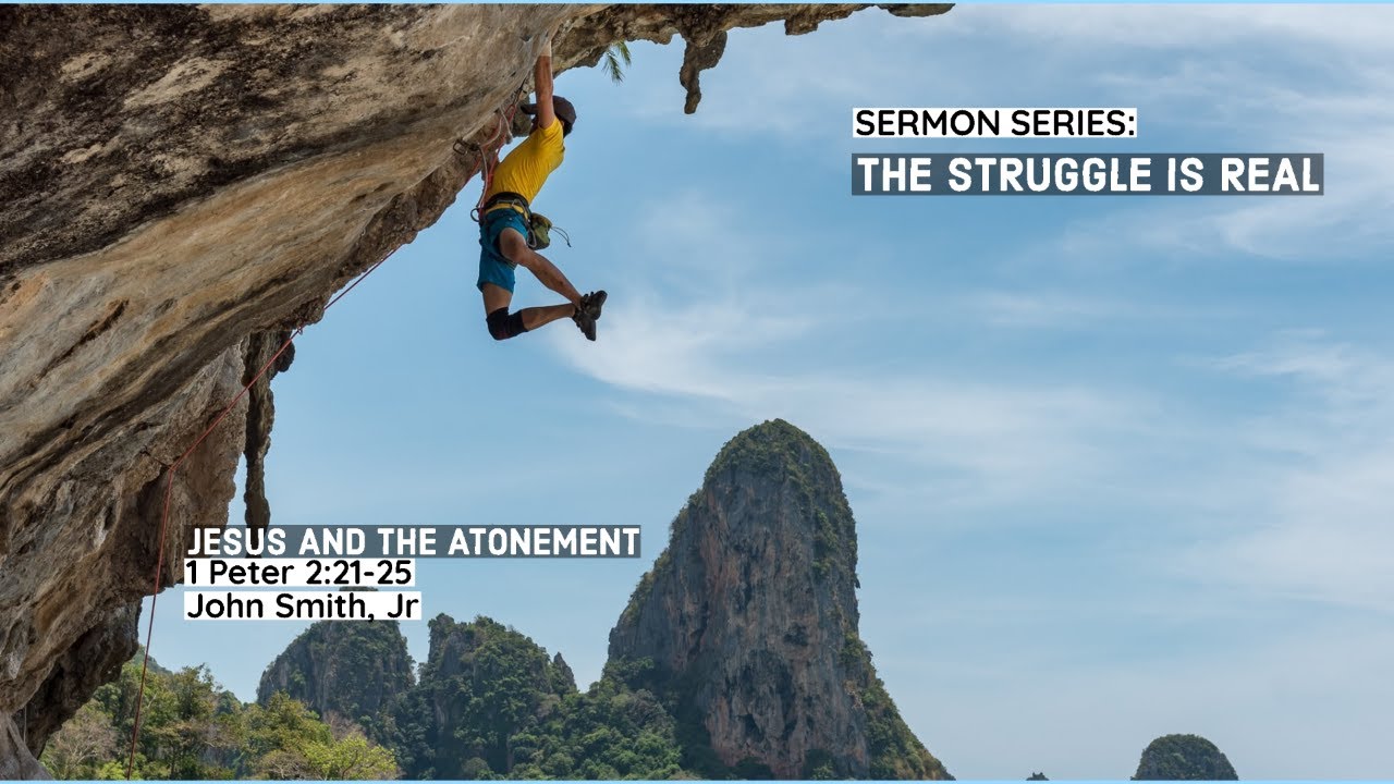 The Struggle Is Real- Jesus And The Atonement, Church Service - YouTube