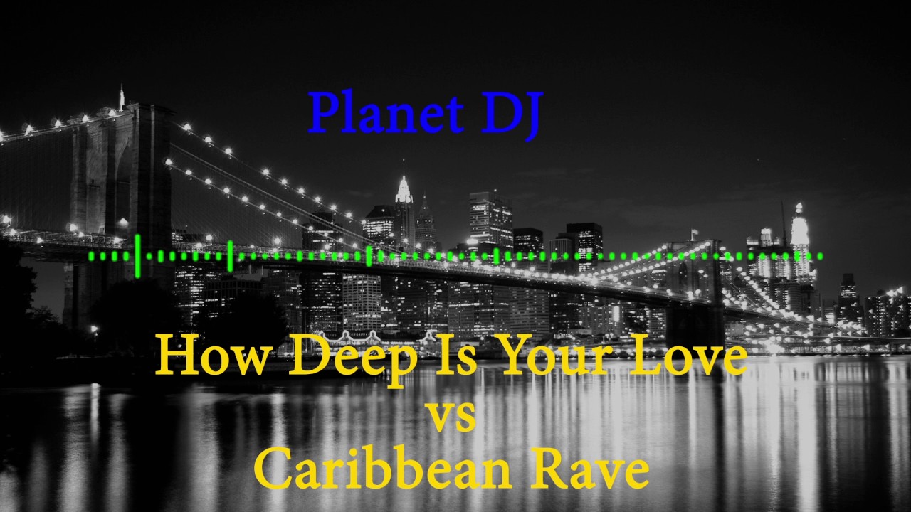 Planet DJ | How Deep Is Your Love vs Caribbean Rave - YouTube