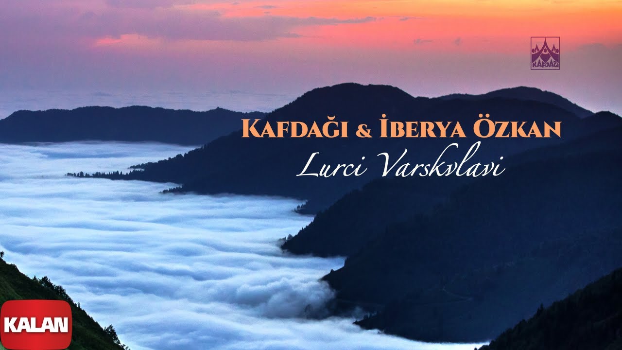 Kafdağı & İberya Özkan - Lurci Varskvlavi I Lurci Varskvlavi © 2025 ...