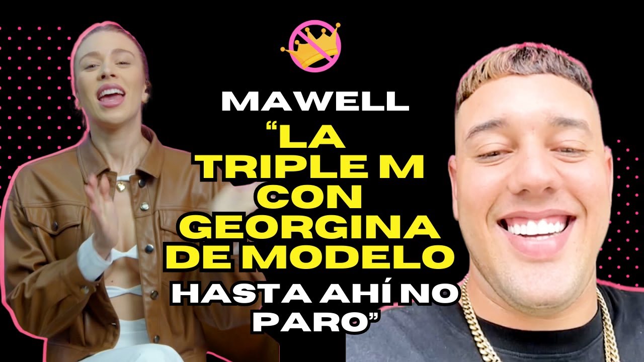 MAWELL: "La Triple M con Georgina de modelo, hasta ahí no paro” | SIN CORONA - YouTube