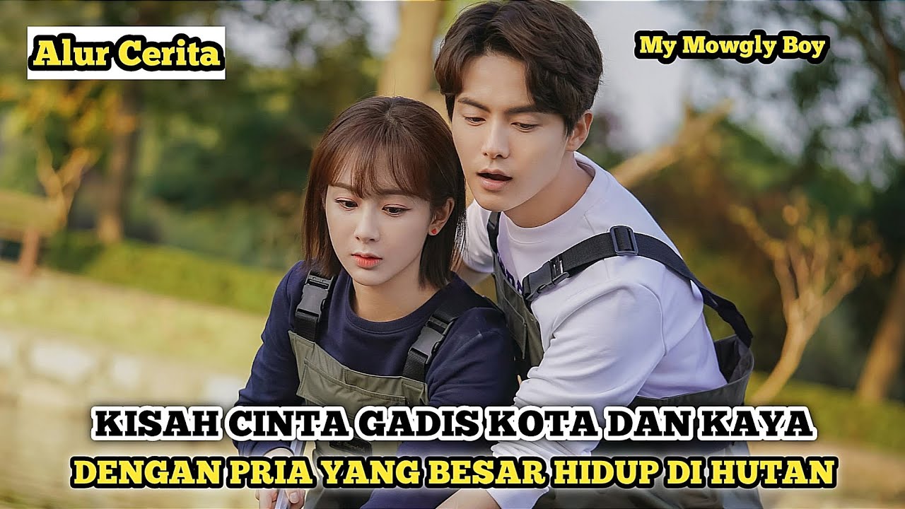 KISAH CINTA GADIS KOTA DAN KAYA DENGAN PRIA TINGGAL DI HUTAN, DRAMA CHINA ROMANTIS TERBARU SUB ...