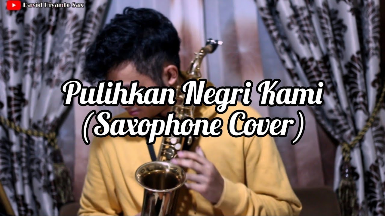 Pulihkan Negri Kami ( Saxophone Cover By David Riyanto Sax ) - YouTube