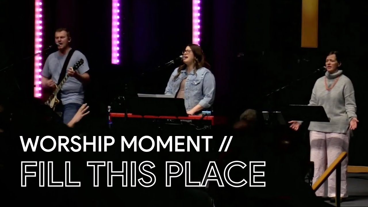 Worship Moment // "Fill This Place" - YouTube