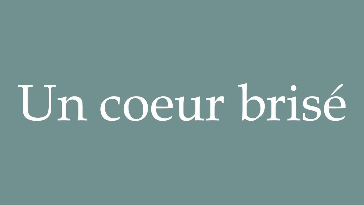 How to Pronounce ''Un coeur brisé'' (A broken heart) Correctly in ...