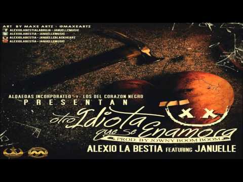 Alexio La Bestia Ft Januelle Otro Idiota - Que Se Enamora