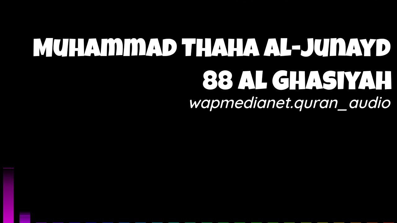 Murottal Al Quran Muhammad Thaha Al Junayd Surah 88 AL Ghasiyah