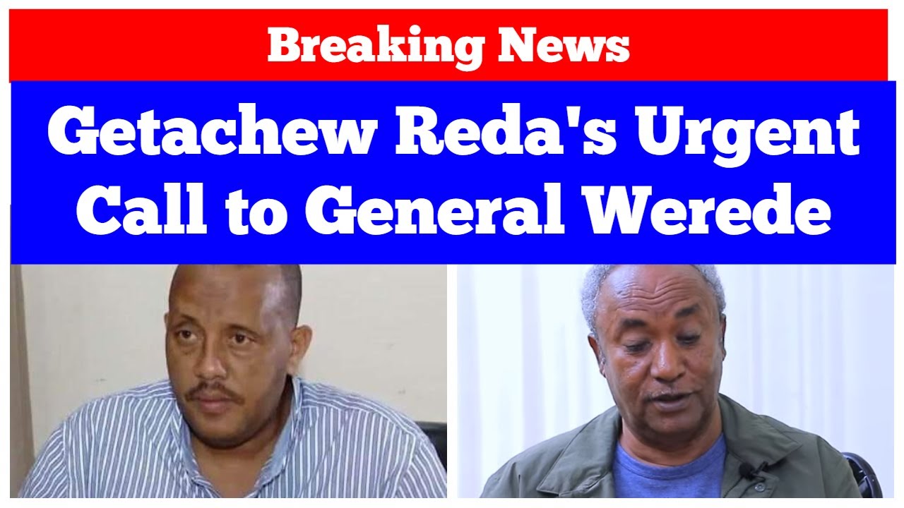 Breaking News Tigray: Getachew Reda's Urgent Call to General Tadesse Werede - YouTube