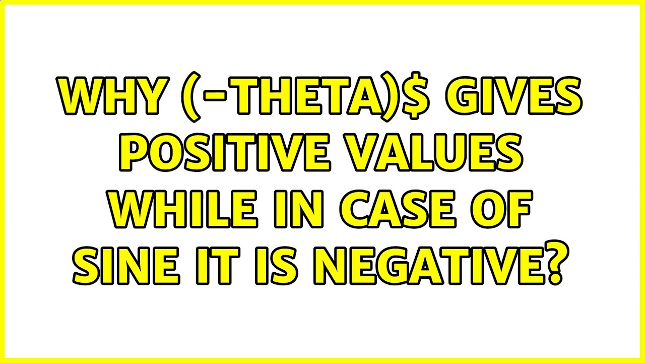 Why $cos(-theta)$ gives positive values while in case of sine it is ...