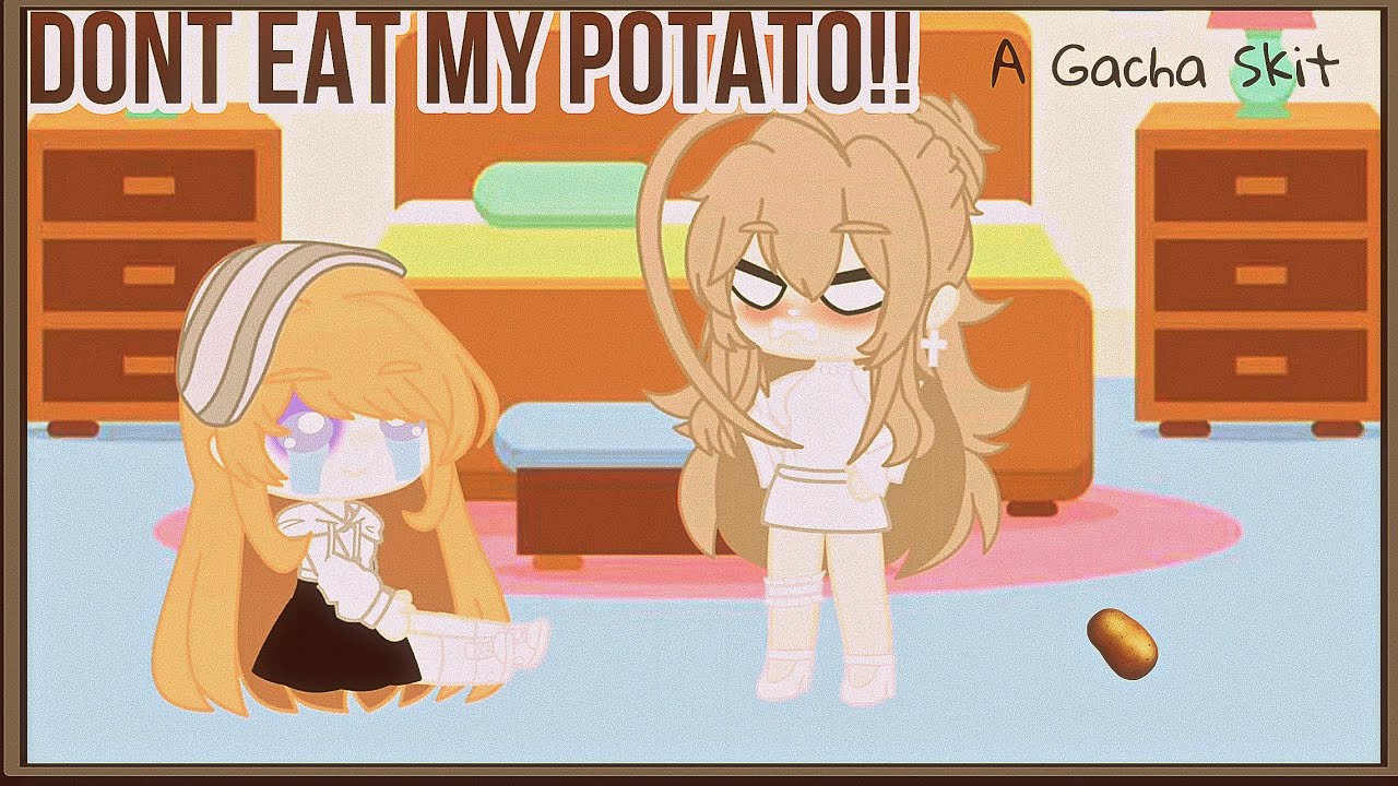 Don't eat my potato! - A Gacha Skit - YouTube