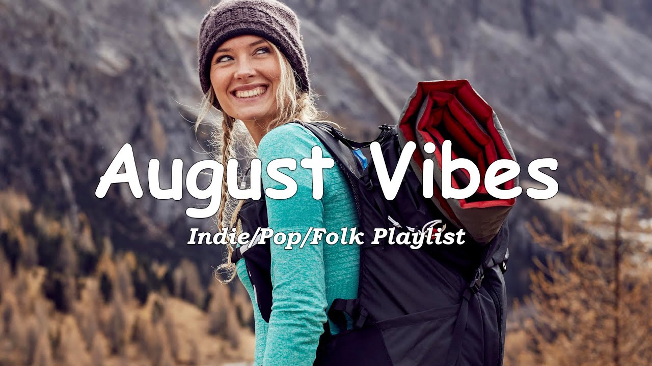August Vibes | Chill songs make you have a good August vibes | Indie ...