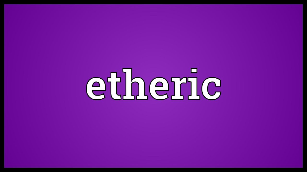 Etheric Meaning - YouTube