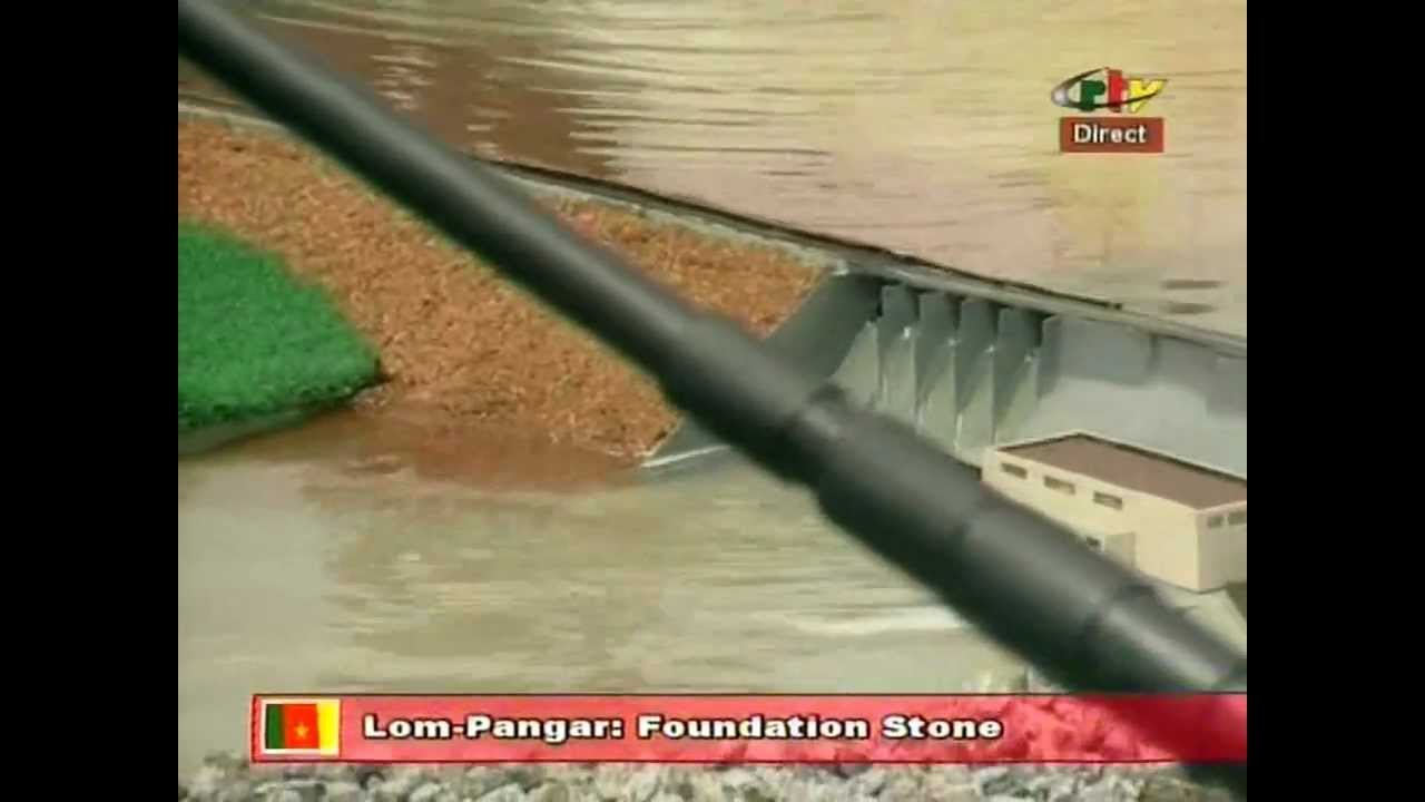 Presentation du Barrage Lom Pangar au Chef de l'Etat Par le DG - YouTube