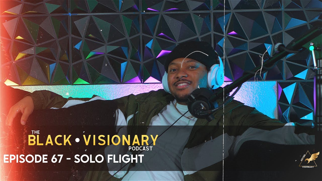 The Black Visionary Podcast | Episode 67: Solo Flight - YouTube