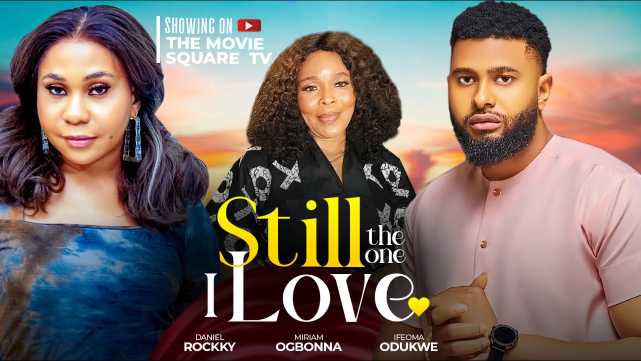 STILL THE ONE I LOVE - DANIEL ROCKY , MIRIAM OGBONNA , IFEOMA ODUKWE - YouTube