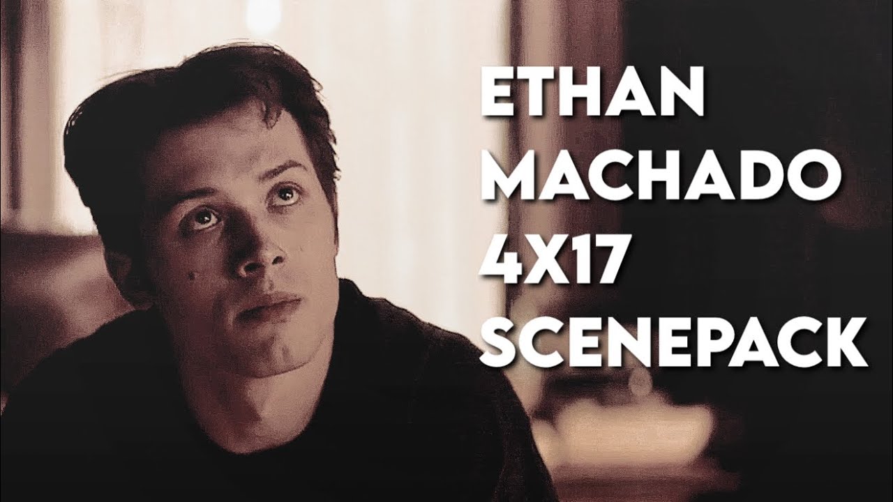 Ethan Machado 4x17 Scenepack || Logoless + downloadlink - YouTube