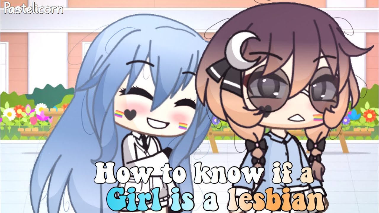 How to know if a girl is a lesbian | Gacha Life Music Video - YouTube