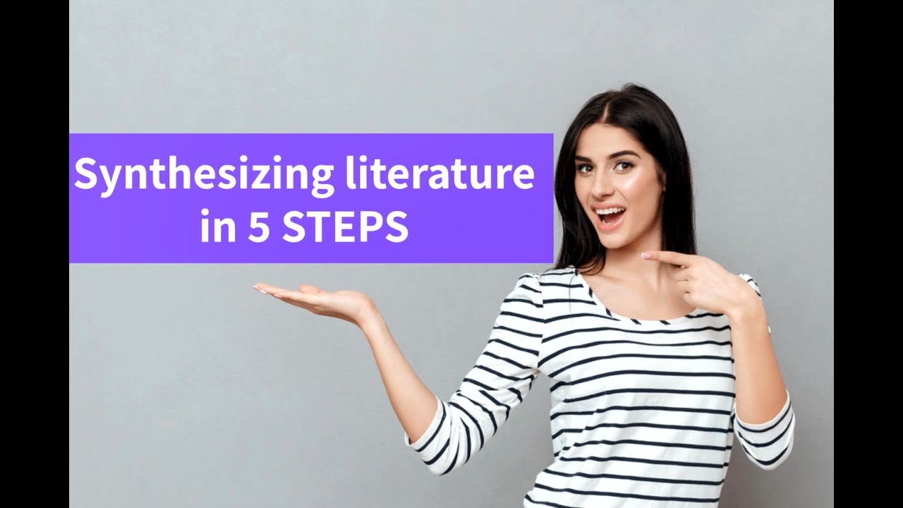 Synthesizing literature in 5 STEPS (with examples) - YouTube