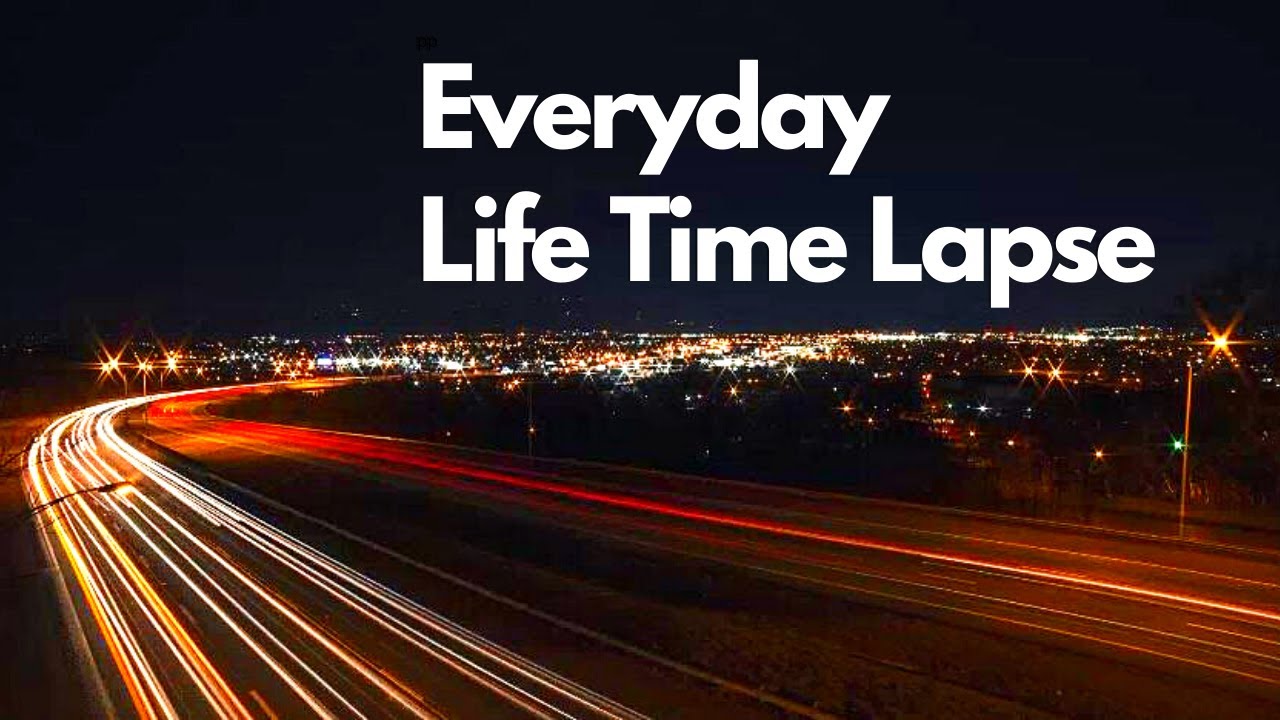 Everyday Life Time Lapse - Time Lapse Video - YouTube