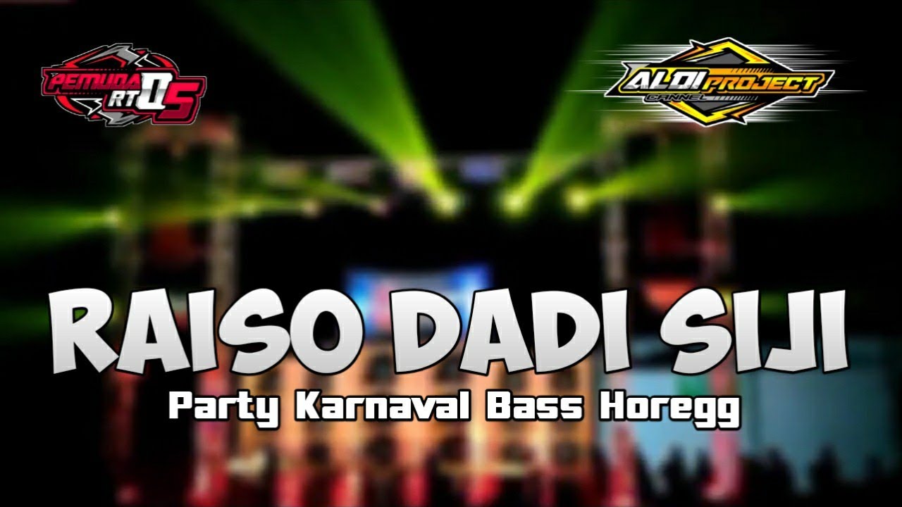 DJ RAISO DADI SIJI - PARTY KARNAVAL - FULL BASS HOREG || ALDI PROJECT - YouTube
