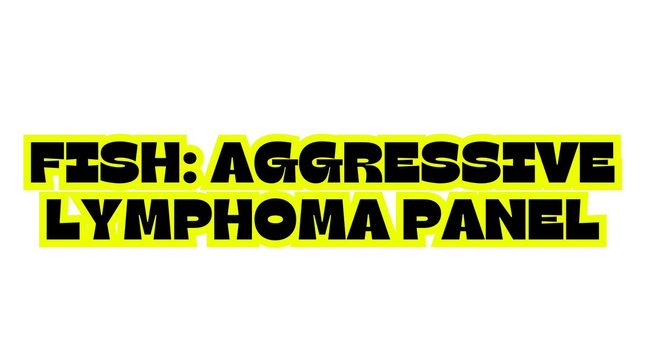 FISH: AGGRESSIVE LYMPHOMA PANEL - YouTube