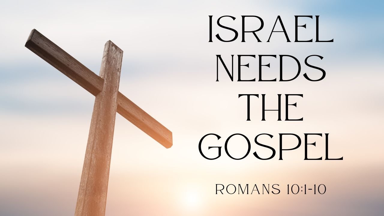 Israel Needs the Gospel (Romans 10:1-10) - YouTube