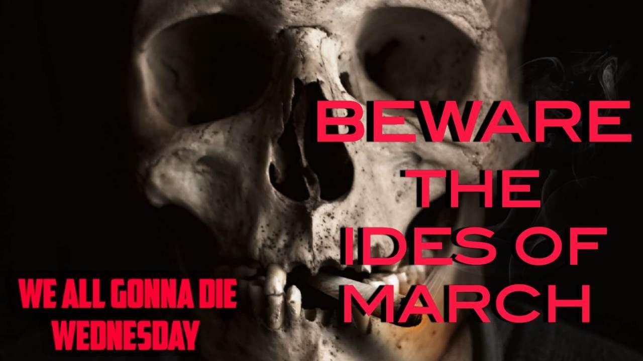 WE ALL GONNA DIE WEDNESDAY 26: Beware The Ides of March #apocalypse # ...