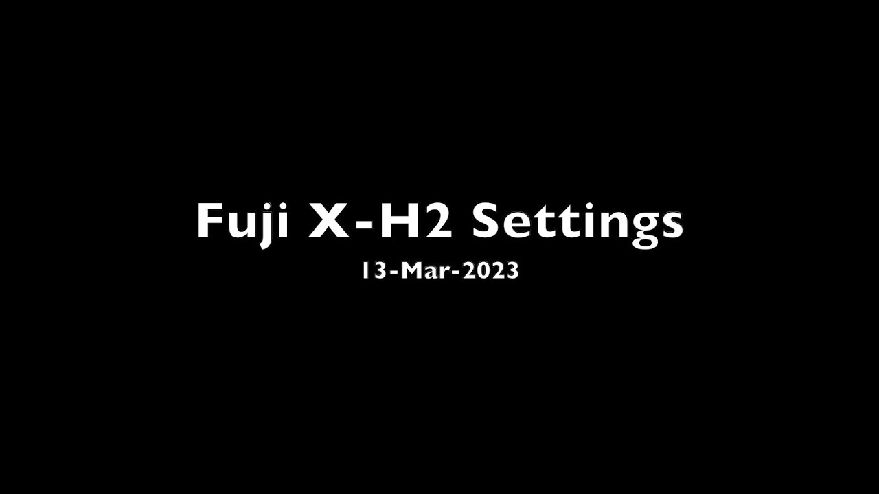 Camera - Fuji X-H2 Settings - YouTube