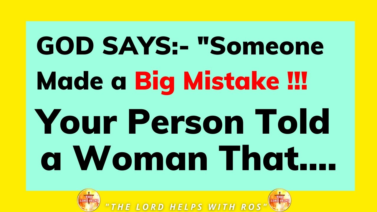 GOD SAYS:- "Someone Made a Big Mistake.... But You Need To Forgive ...