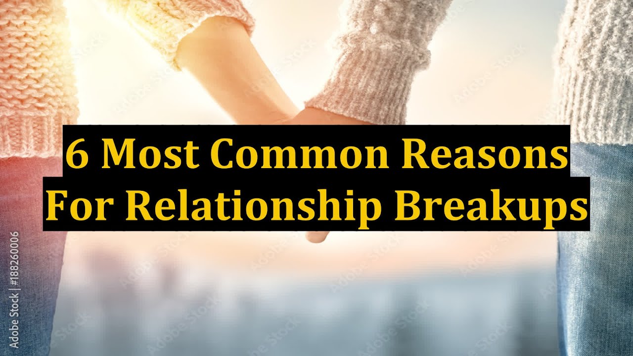 6 Most Common Reasons For Relationship Breakups - YouTube
