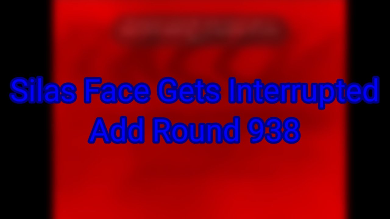 Silas Face Gets Interrupted Add Round 938 (Die-acom) - YouTube