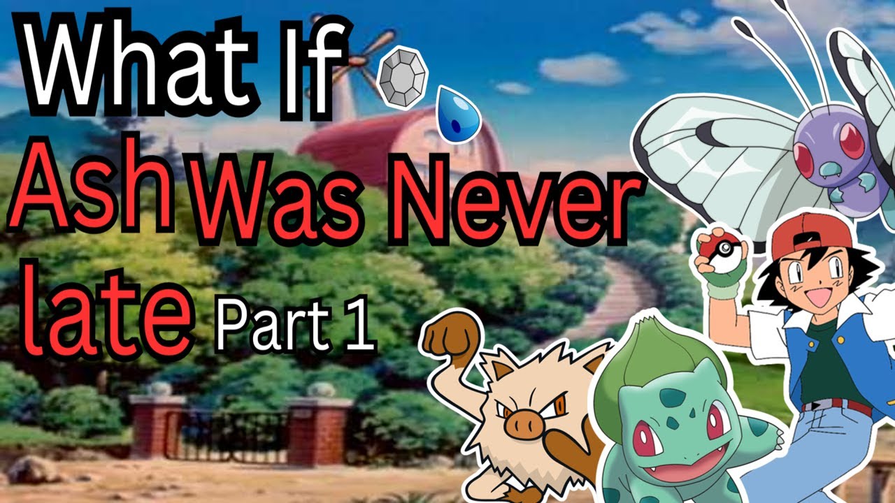 What If Ash was never late part 1 | Pokémon - YouTube