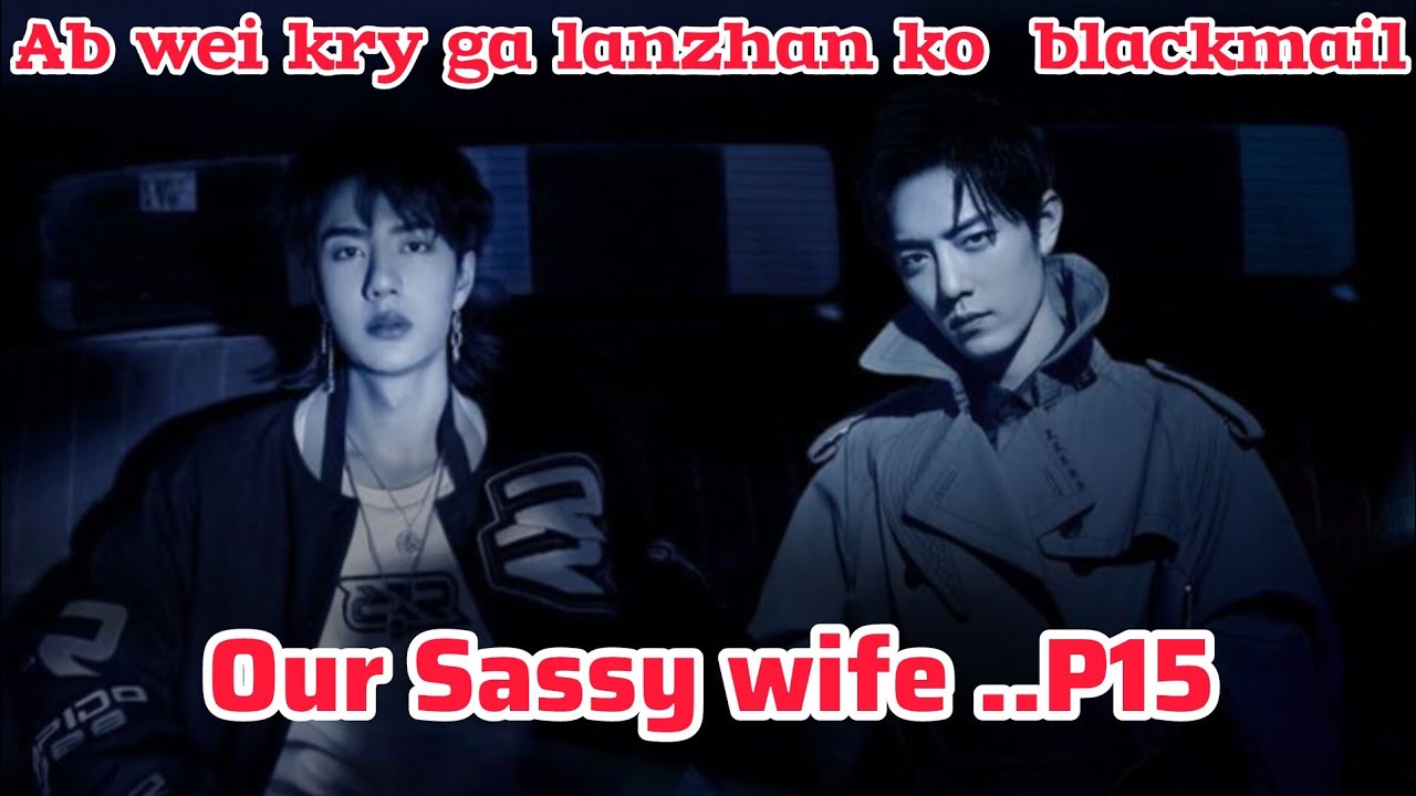Our Sassy Wife Part 15 wangxian ff explainedinhindi urdu our-sassy-wife-part-15-wangxian-ff-explainedinhindi-urdu