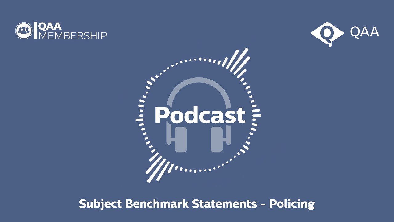 QAA Membership Podcast: Subject Benchmark Statements - Policing ...