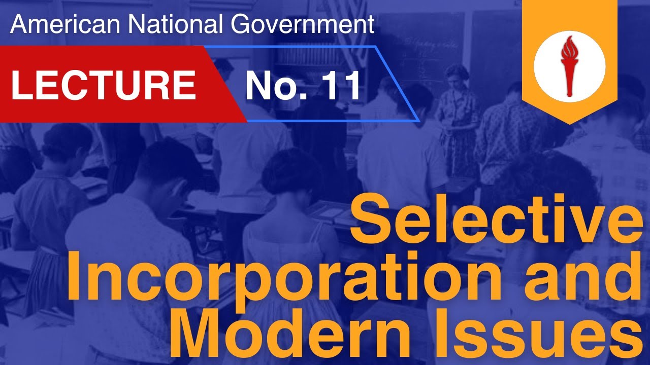 Selective Incorporation & Modern Issues: American National Government ...