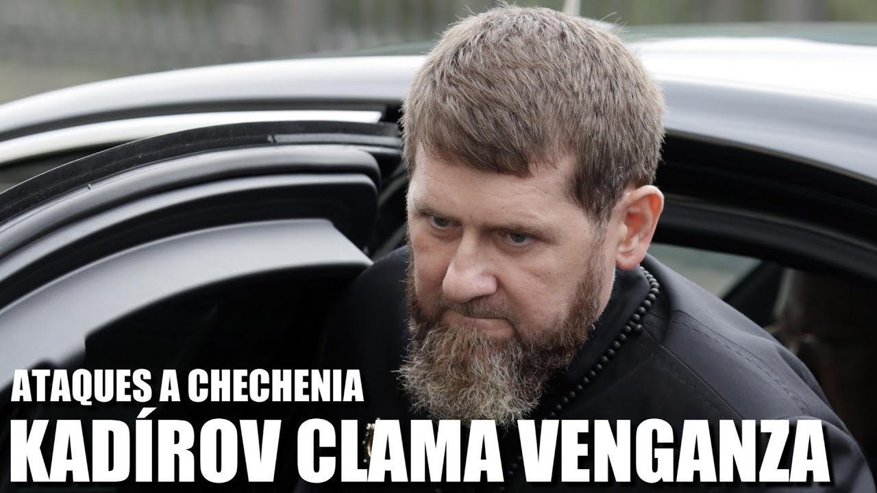 ATAQUES A CHECHENIA: KADÍROV CLAMA VENGANZA - YouTube