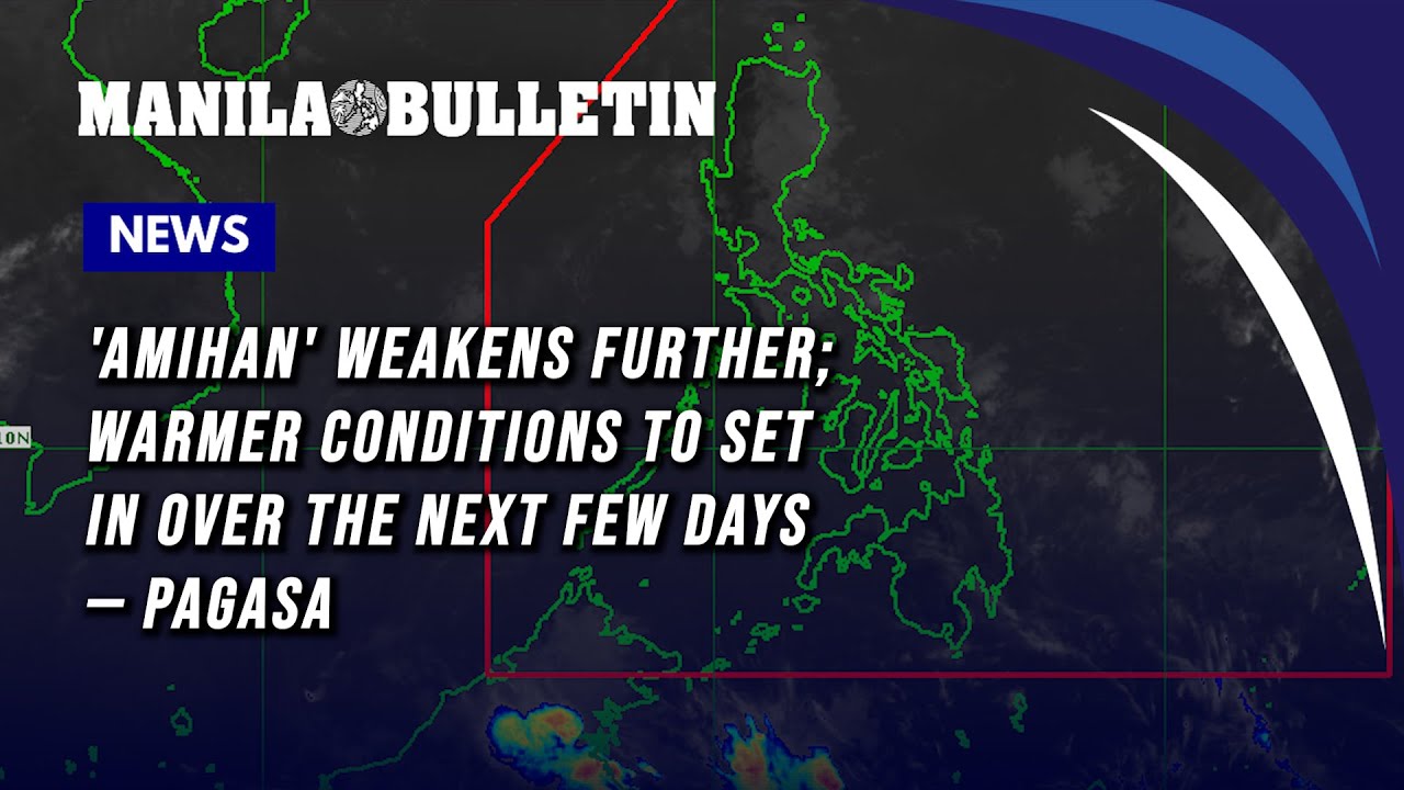 'Amihan' weakens further; warmer conditions to set in over the next few ...