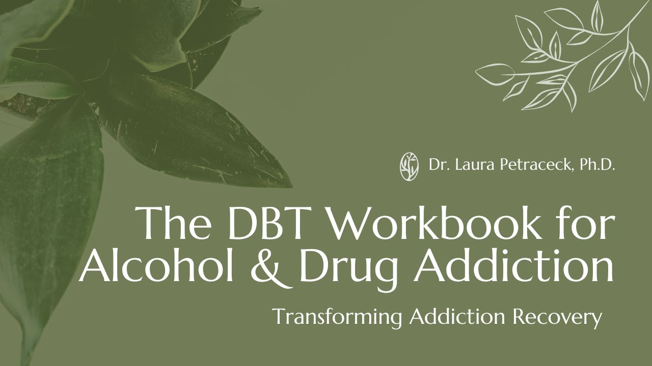 The DBT Workbook for Alcohol and Drug Addiction - YouTube