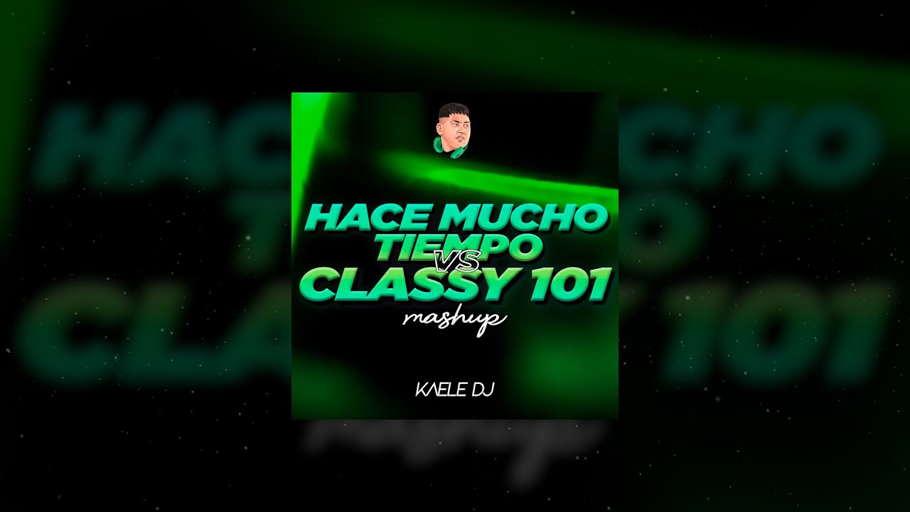 Hace Mucho Tiempo vs Classy 101 (Mashup Remix) Kaele DJ - YouTube