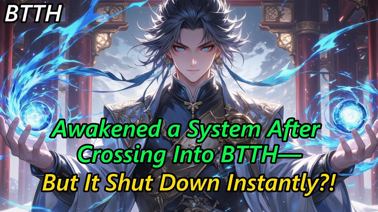 Awakened a System After Crossing Into BTTH—But It Shut Down Instantly ...