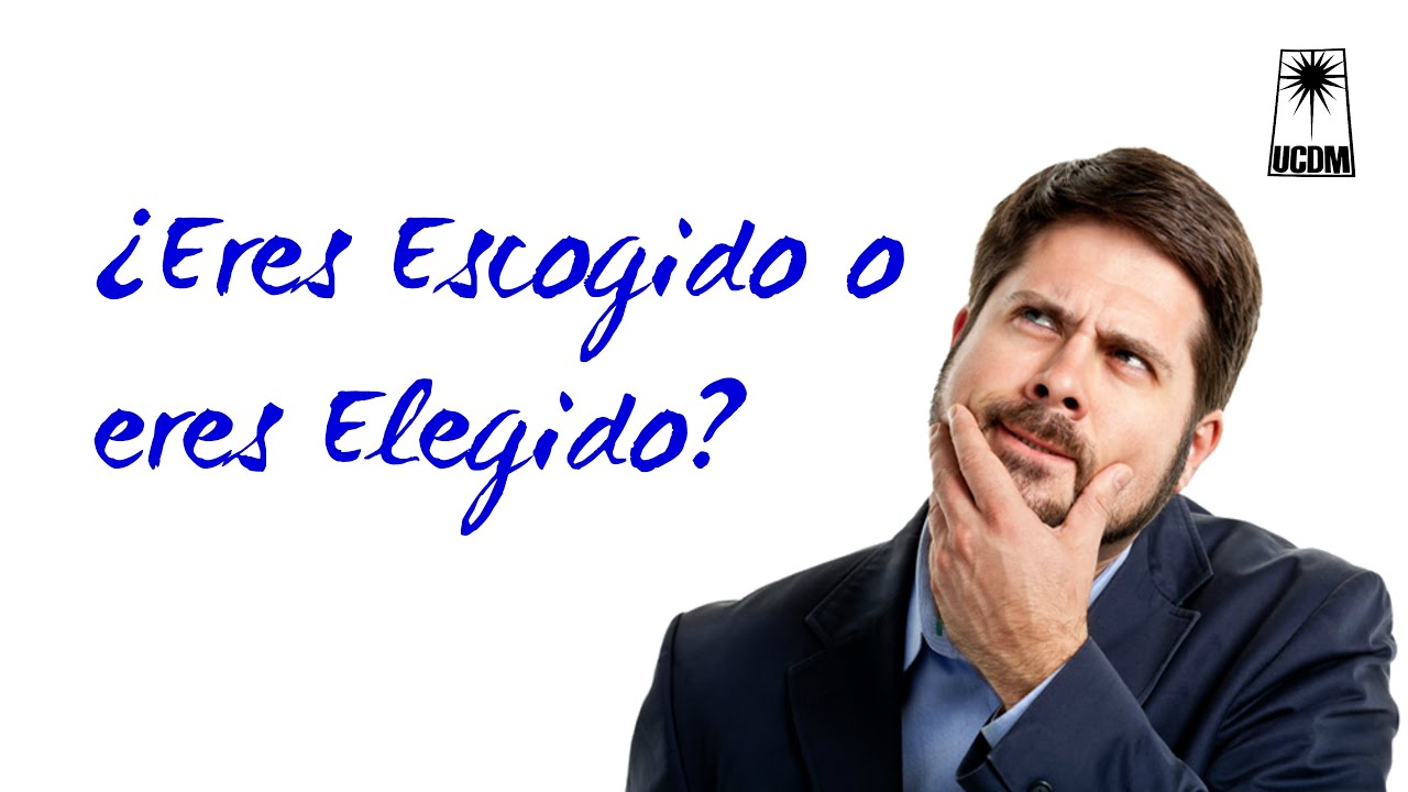 ¿ERES ESCOGIDO O ERES ELEGIDO? EXPLICACIÓN - UCDM - YouTube