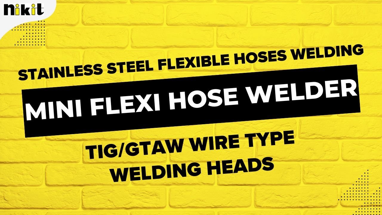 Mastering Flexi Hose Welding: Mini Flexi Hose Welder in Action TIG/GTAW Wire Type Welding Heads ...